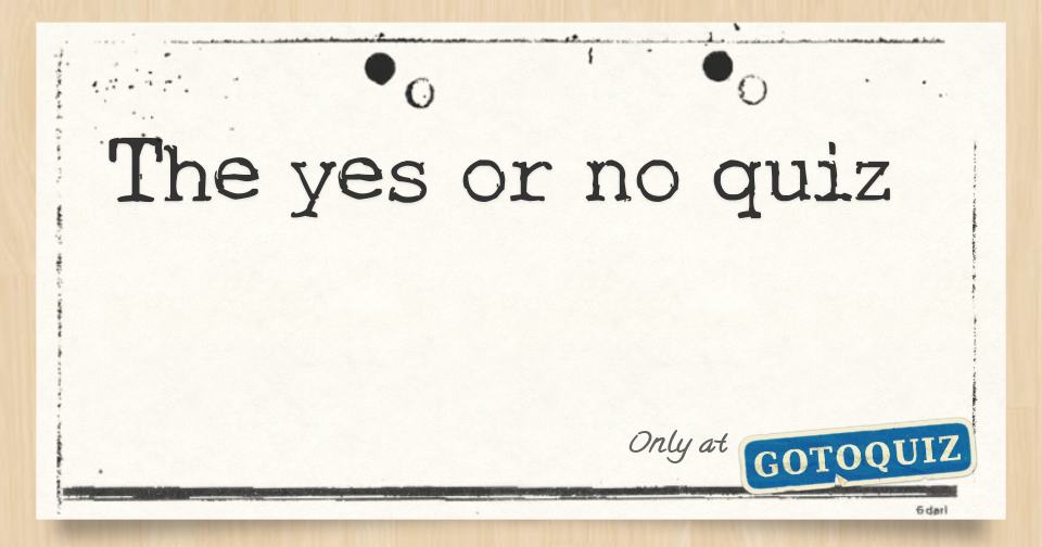 the yes or no quiz