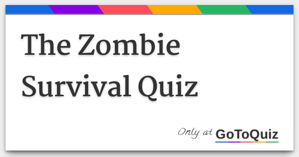 The Zombie Survival Quiz, by Grant