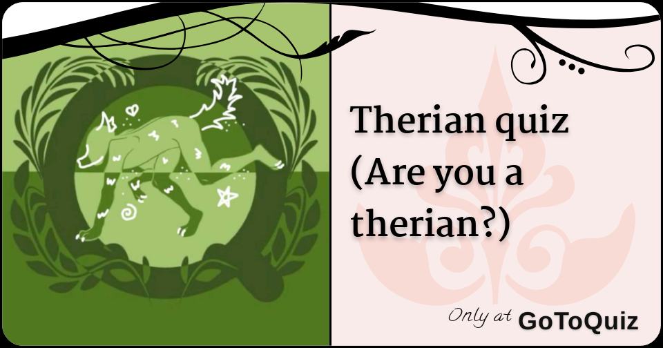 Therian quiz (Are you a therian?)
