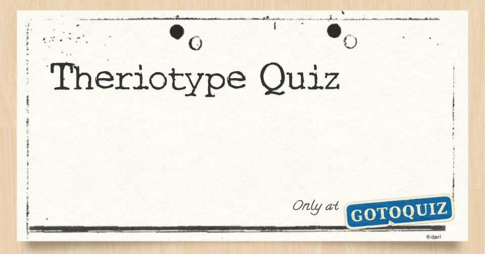 Theriotype Quiz