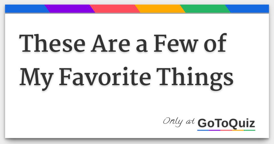 These Are a Few of My Favorite Things Answers