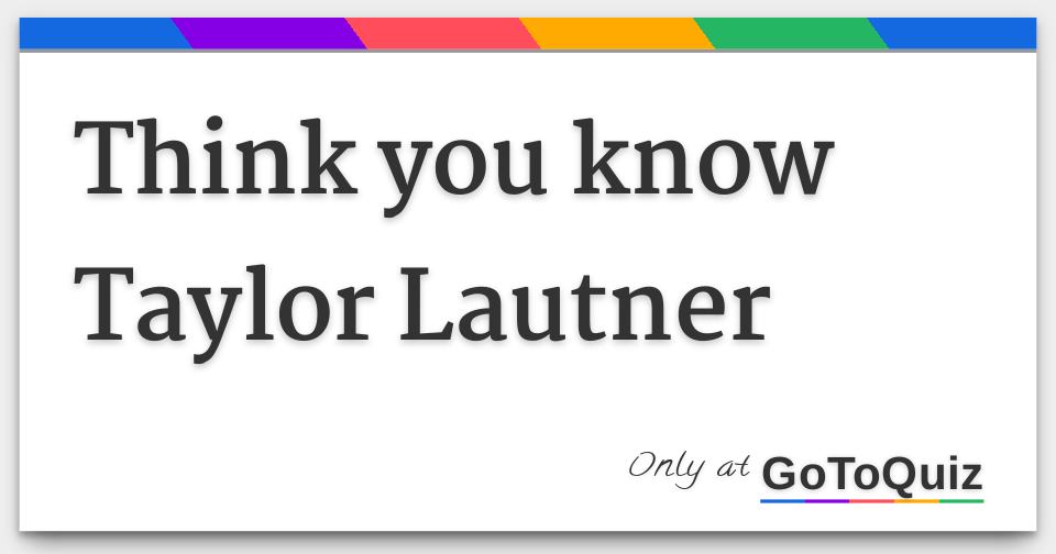 Think you know Taylor Lautner