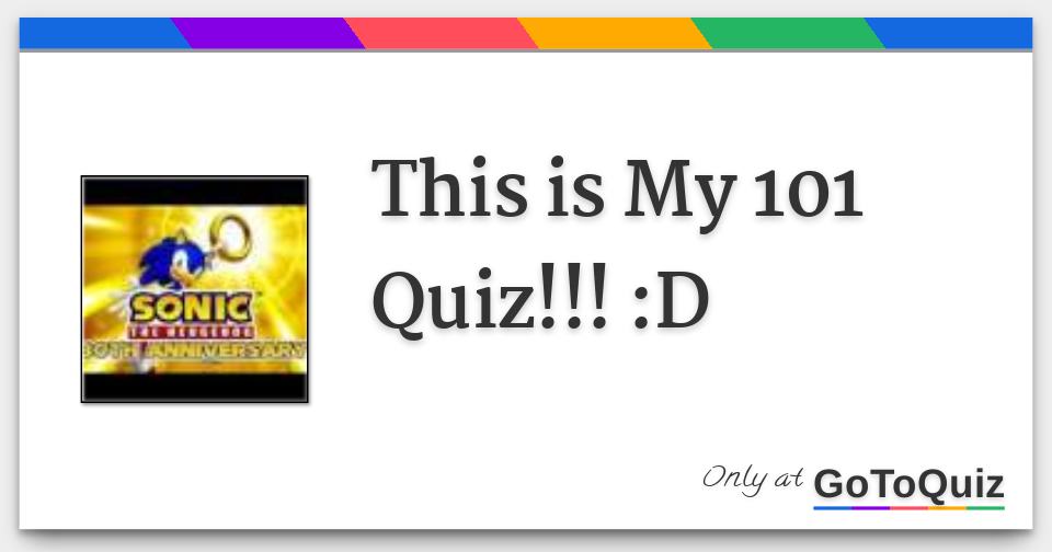 This is My 101 Quiz!!! :D