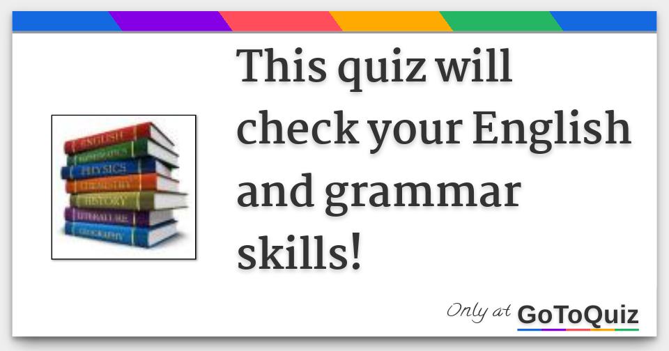 This quiz will check your English and grammar skills!