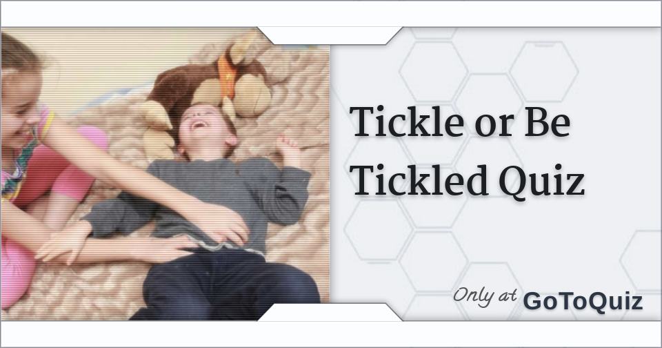 Tickle or Be Tickled Quiz