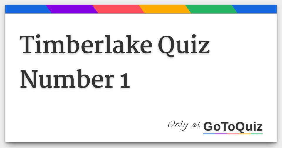 Timberlake Quiz Number 1 timberlake-quiz-number-1