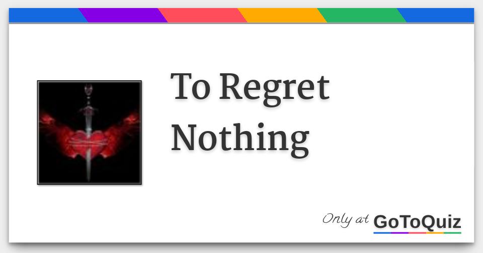 To Regret Nothing