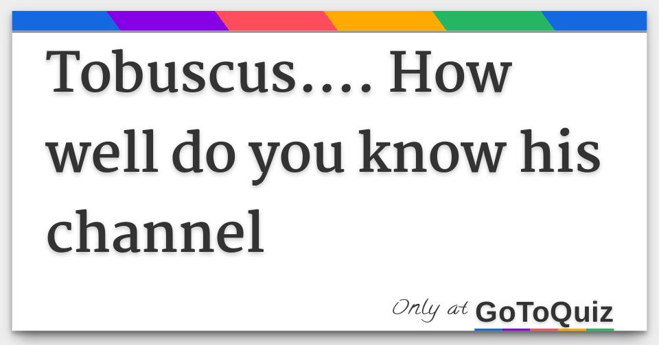 Tobuscus.... How well do you know his channel