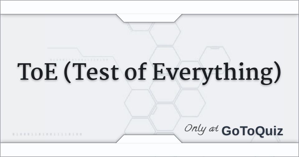 ToE (Test of Everything)