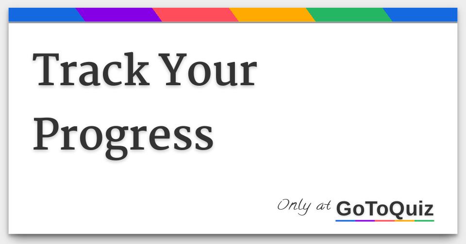 Track Your Progress