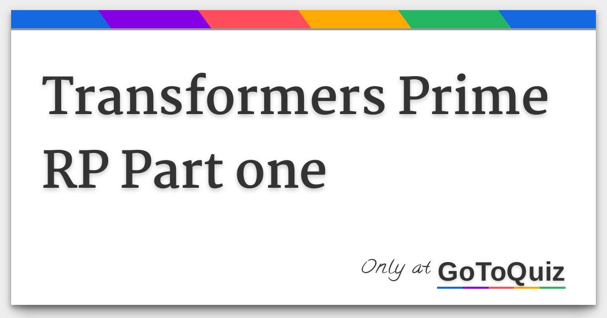 Transformers Prime RP Part one