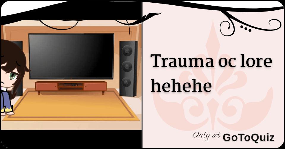 Trauma oc lore hehehe