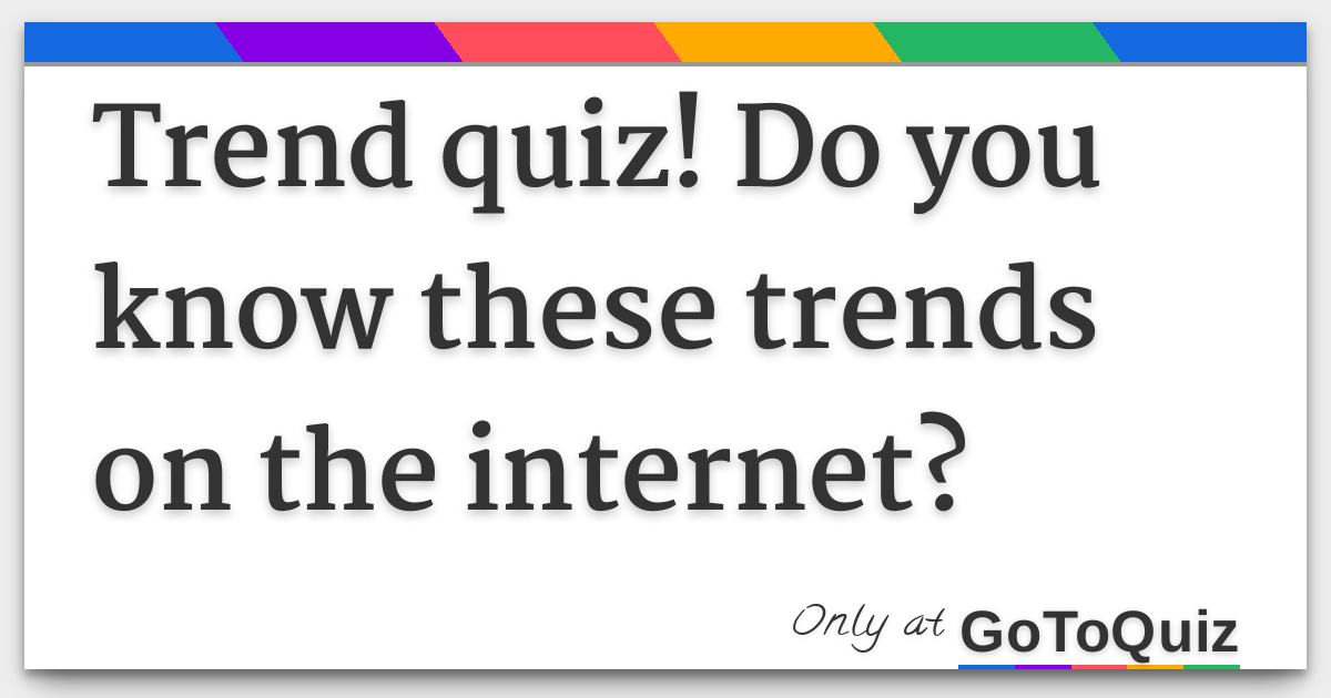 Trend quiz! Do you know these past trends on the internet?