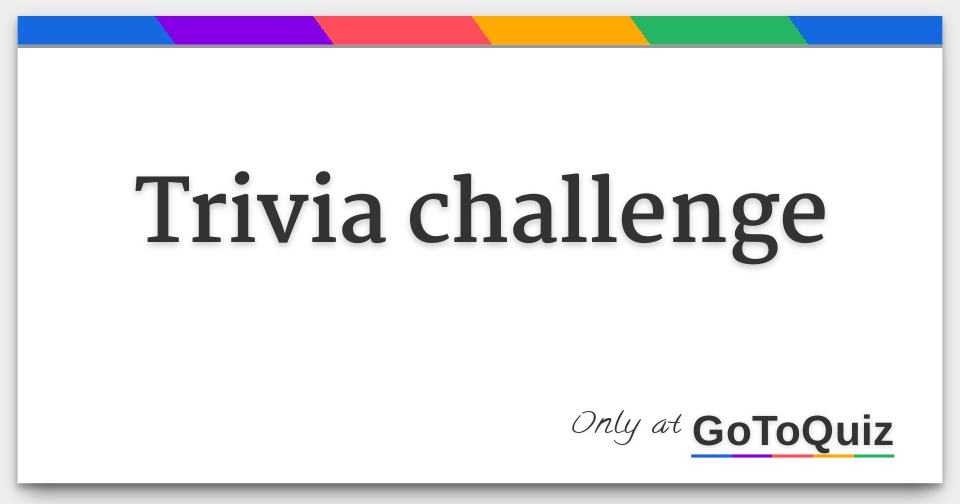 Trivia challenge