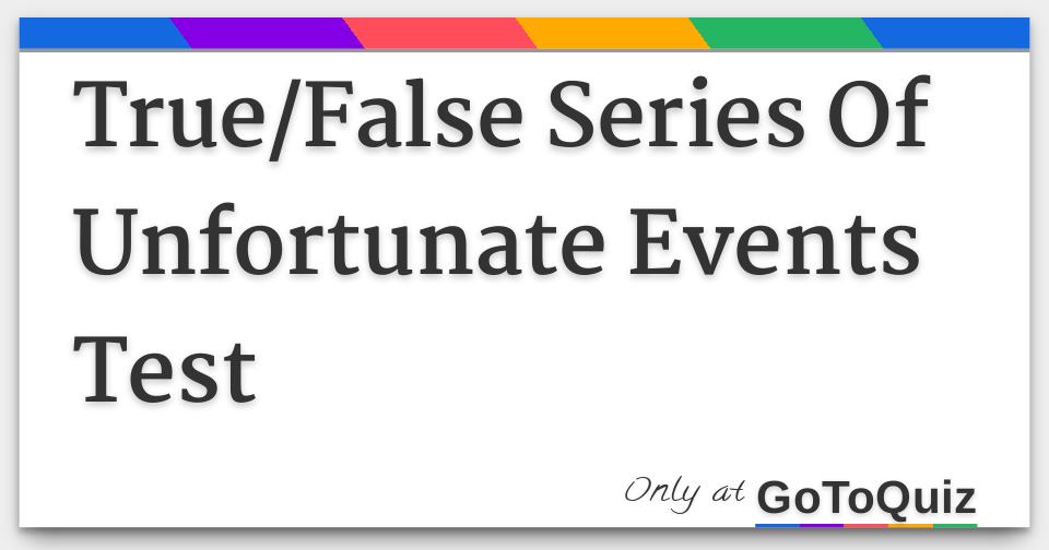 True/False Series Of Unfortunate Events Test