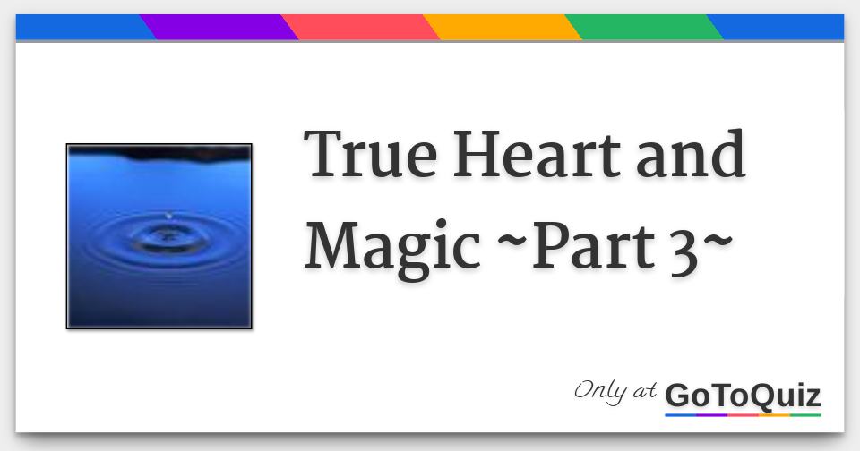 True Heart and Magic ~Part 3~