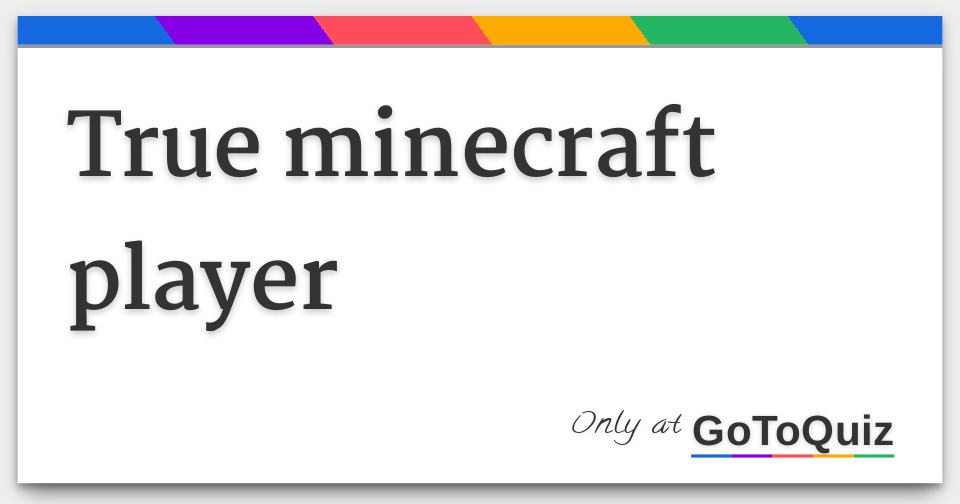 True minecraft player