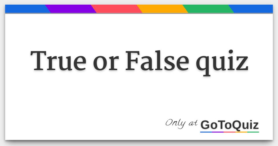 True or False quiz