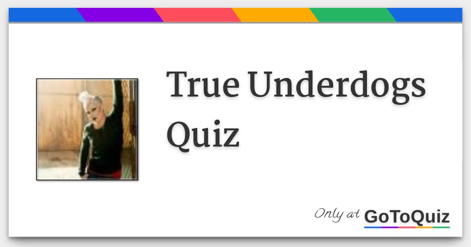 True Underdogs Quiz