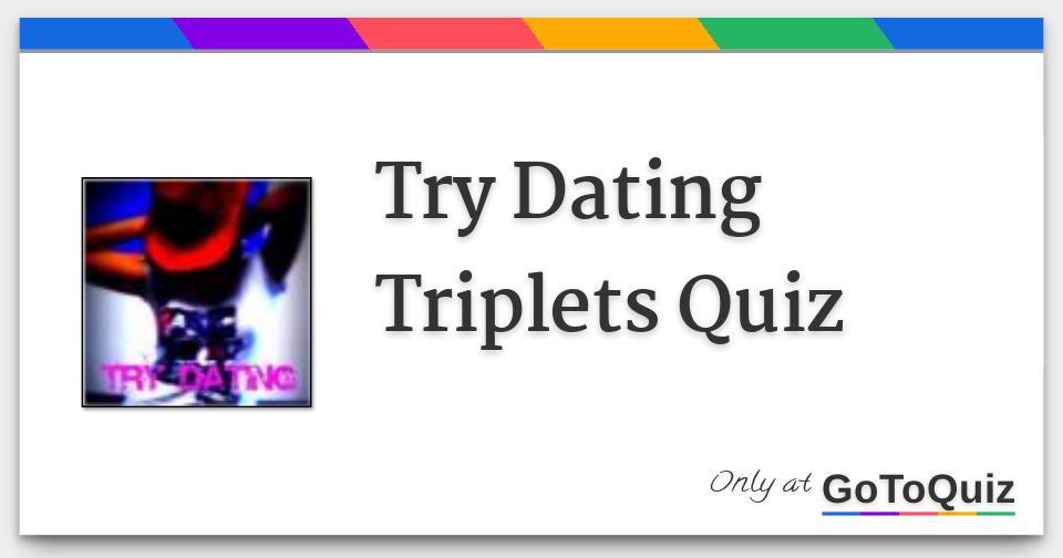 Try Dating Triplets Quiz