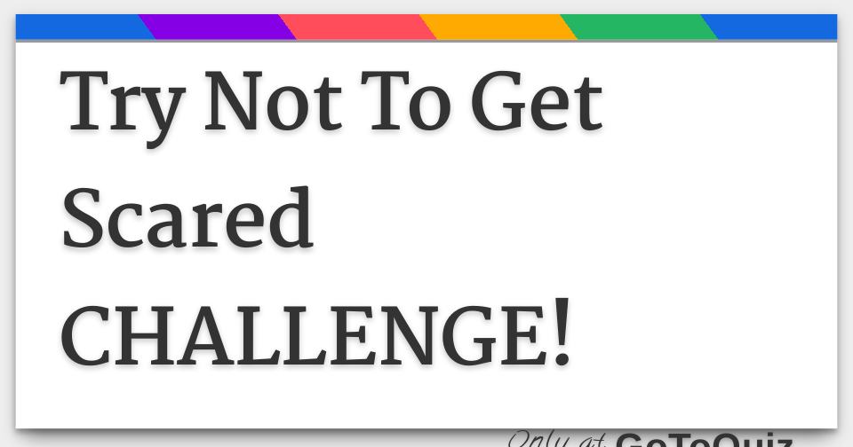Try Not To Get Scared CHALLENGE!