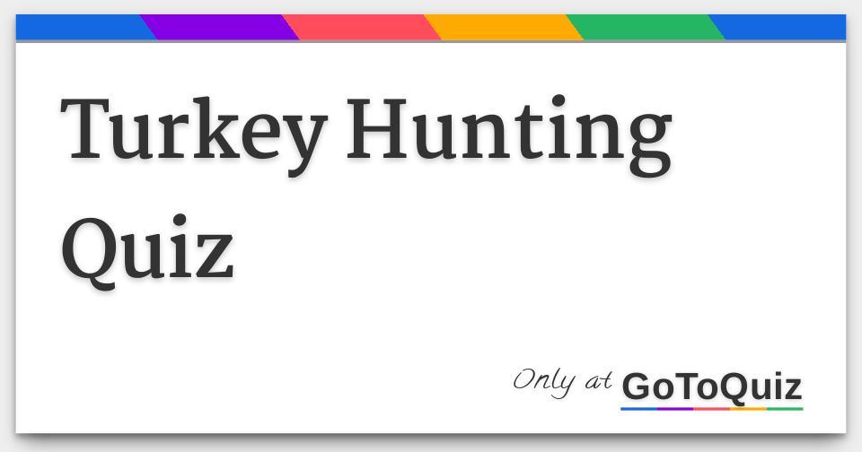Turkey Hunting Quiz