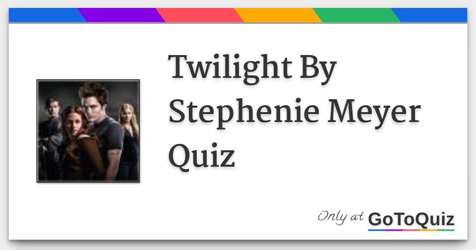Twilight By Stephenie Meyer Quiz