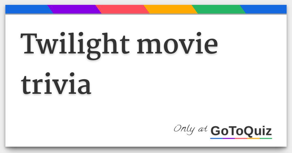twilight movie trivia