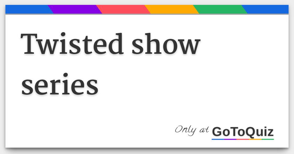 twisted show series