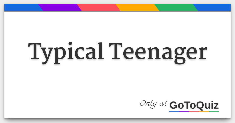 Typical Teenager
