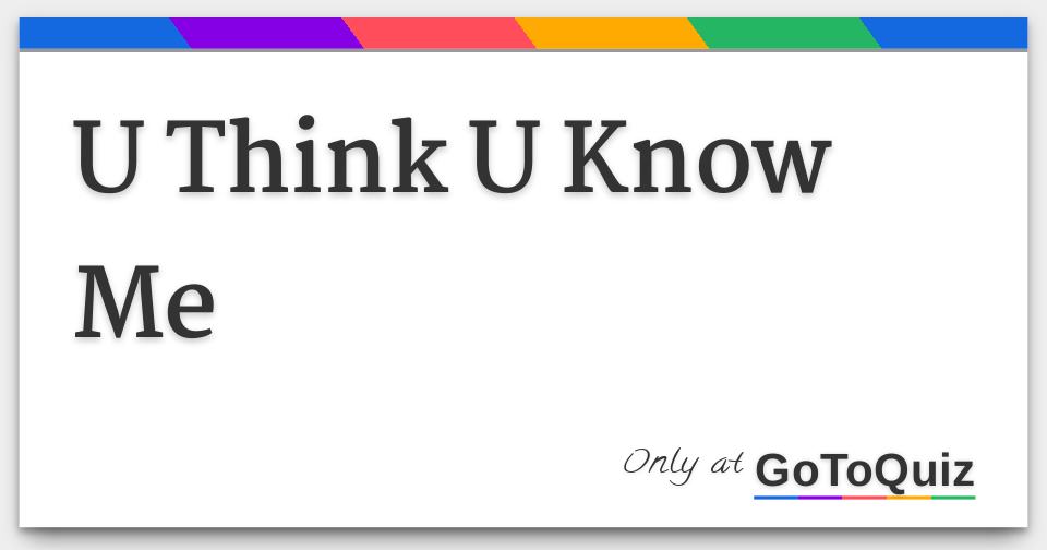 Results: U Think U Know Me