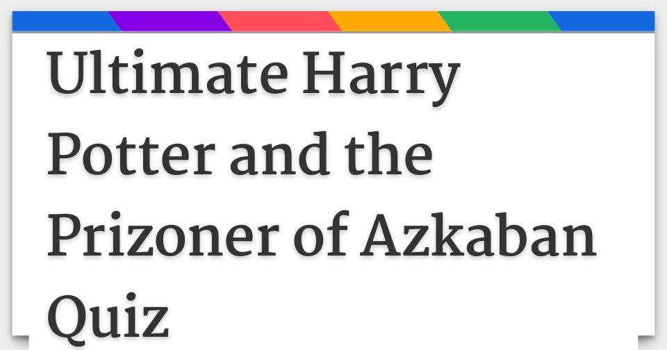Ultimate Harry Potter and the Prizoner of Azkaban Quiz Answers