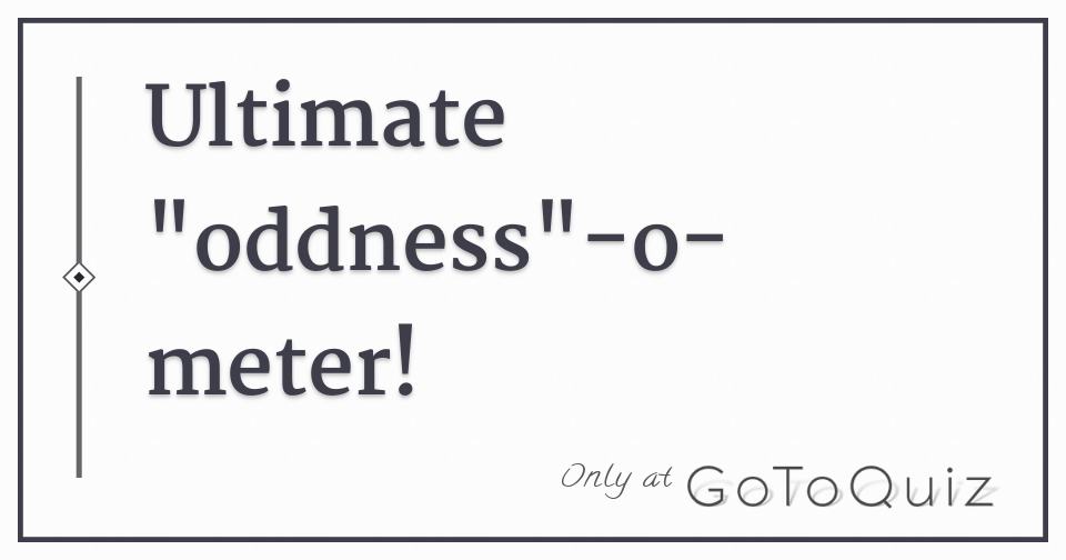 Ultimate "oddness"-o-meter!