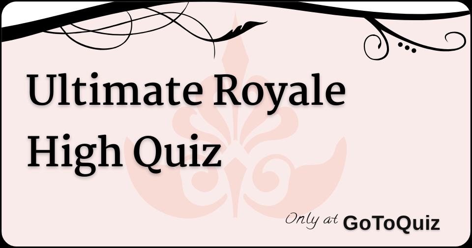 Ultimate Royale High Quiz