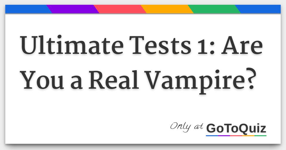 Ultimate Tests 1: Are You a Real Vampire?