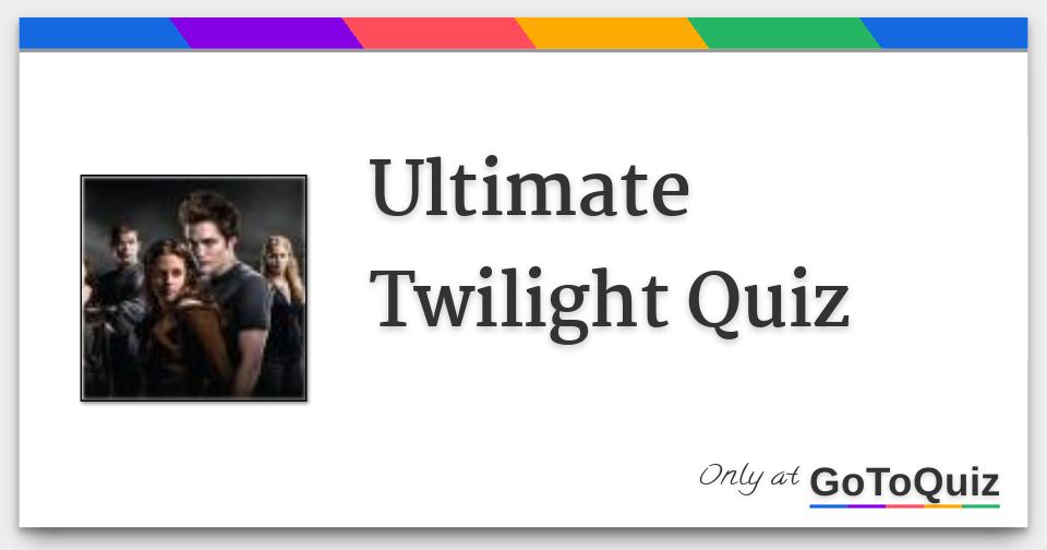 Ultimate Twilight Quiz
