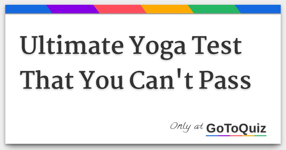 Ultimate Yoga Test That You Can t Pass ultimate-yoga-test-that-you-can-t-pass