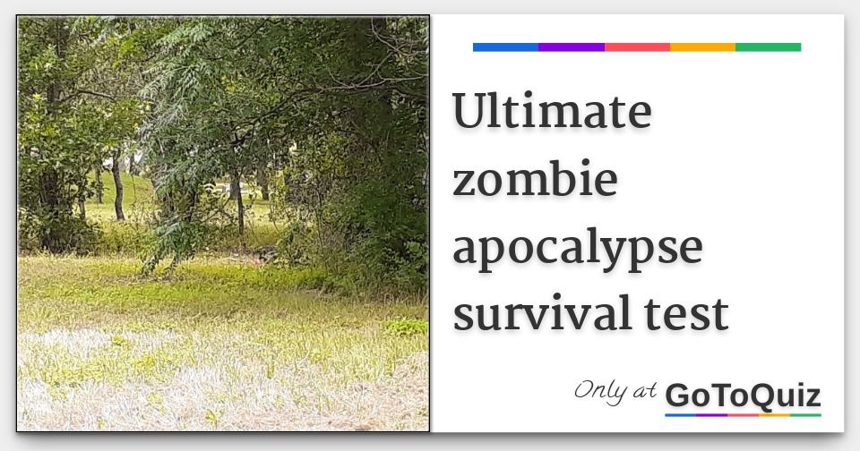 Ultimate zombie apocalypse survival test