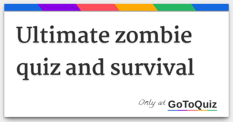 ultimate zombie quiz and survival