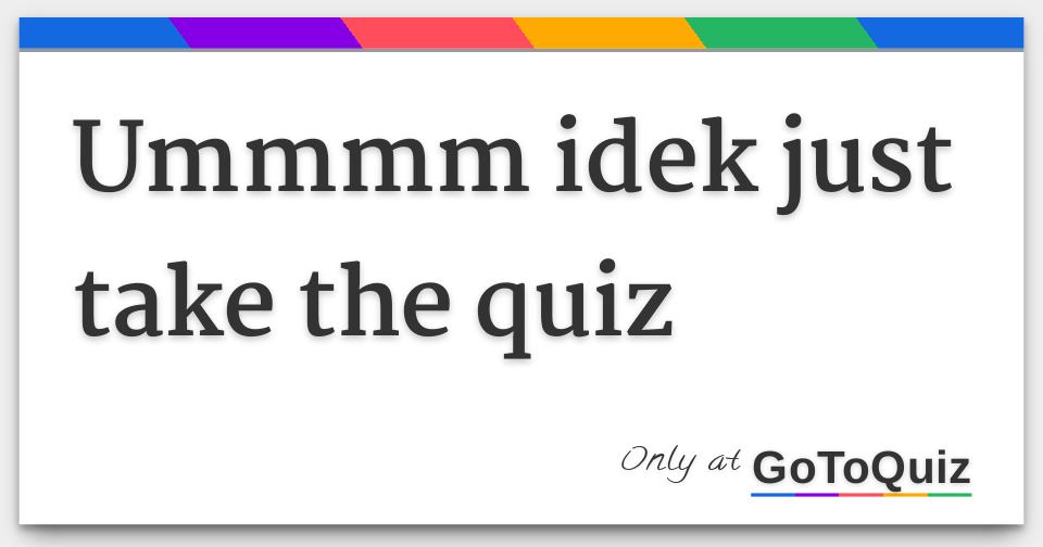 Results: ummmm idek just take the quiz