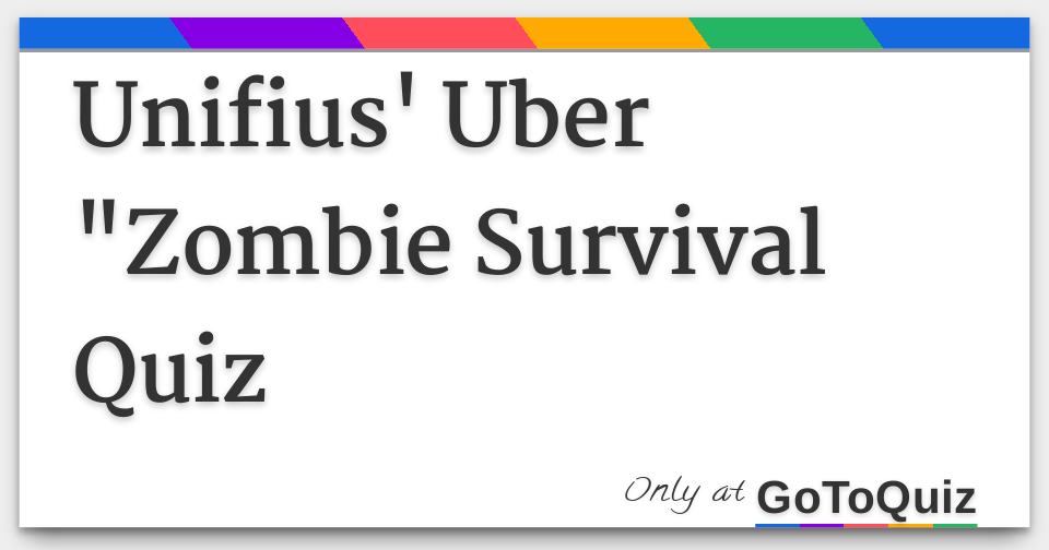 Unifius' Uber "Zombie Survival Quiz