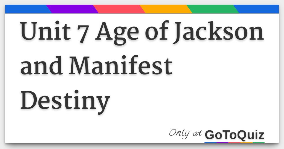 Unit 7 Age of Jackson and Manifest Destiny