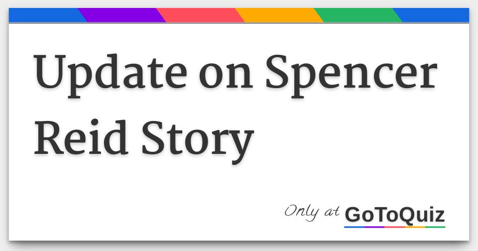 Results: Update on Spencer Reid Story