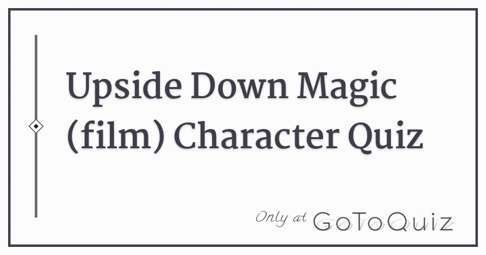 Results: Upside Down Magic (film) Character Quiz