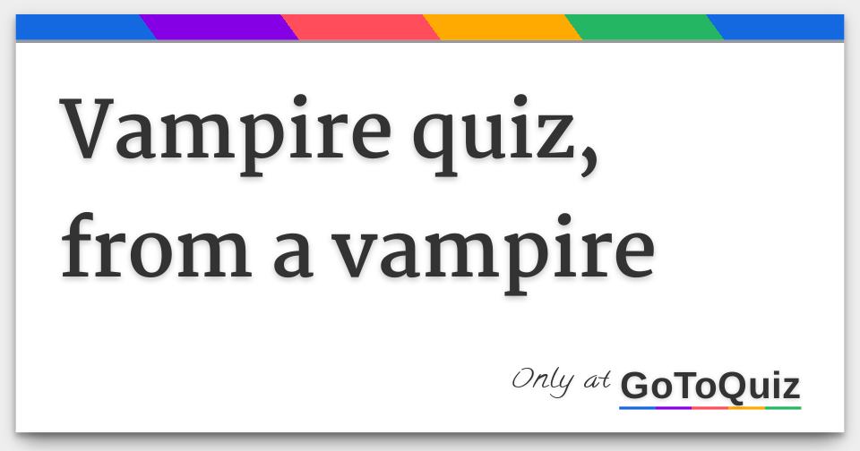 vampire quiz, from a vampire