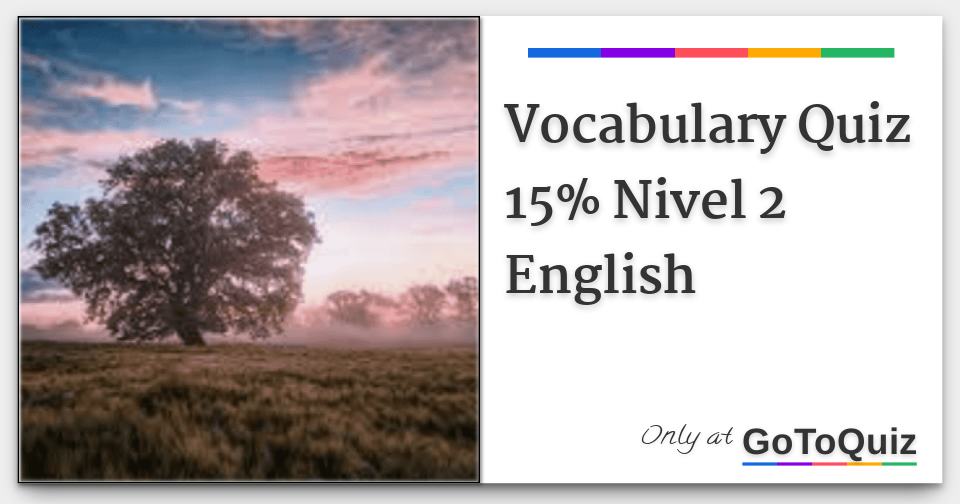 Vocabulary Quiz 15% Nivel 2 English