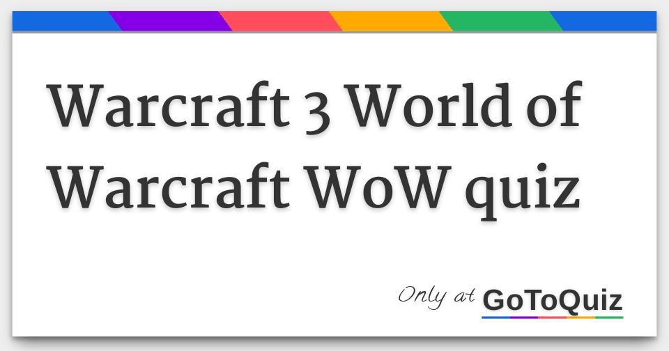 Warcraft 3 World of Warcraft WoW quiz