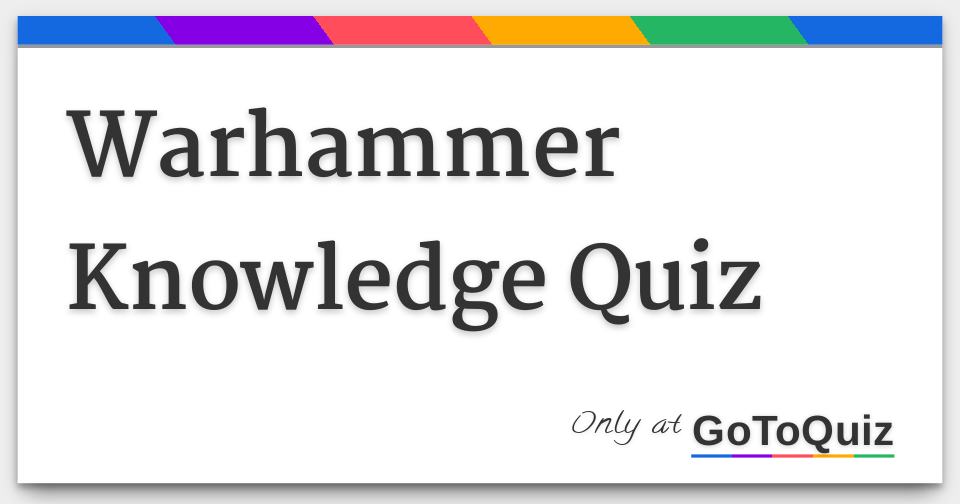 Warhammer Knowledge Quiz