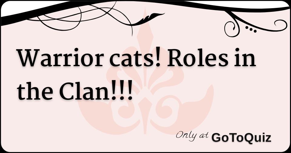 Warrior cats! Roles in the Clan!!!
