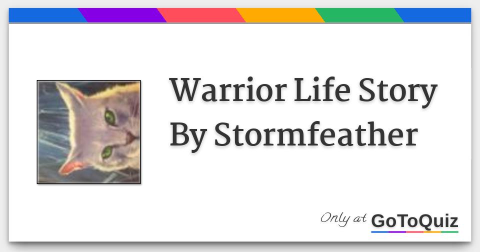 Warrior Life Story By Stormfeather